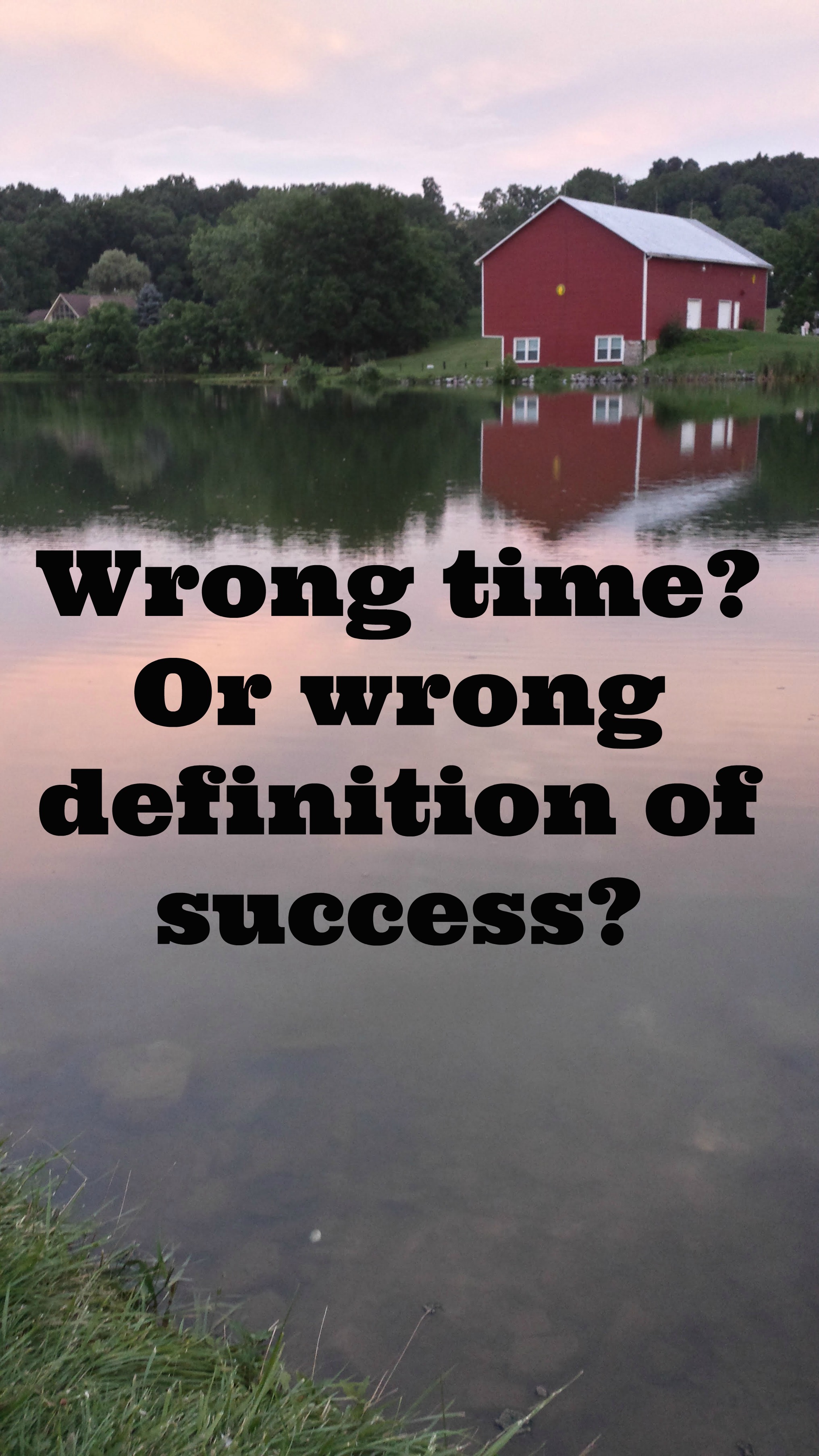 Wrong Time or Wrong Definition of Success? - C.D. Gill